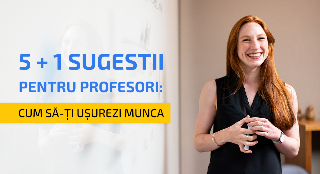 5 + 1 sugestii pentru profesori cum să-și organizeze lucrurile în clasă